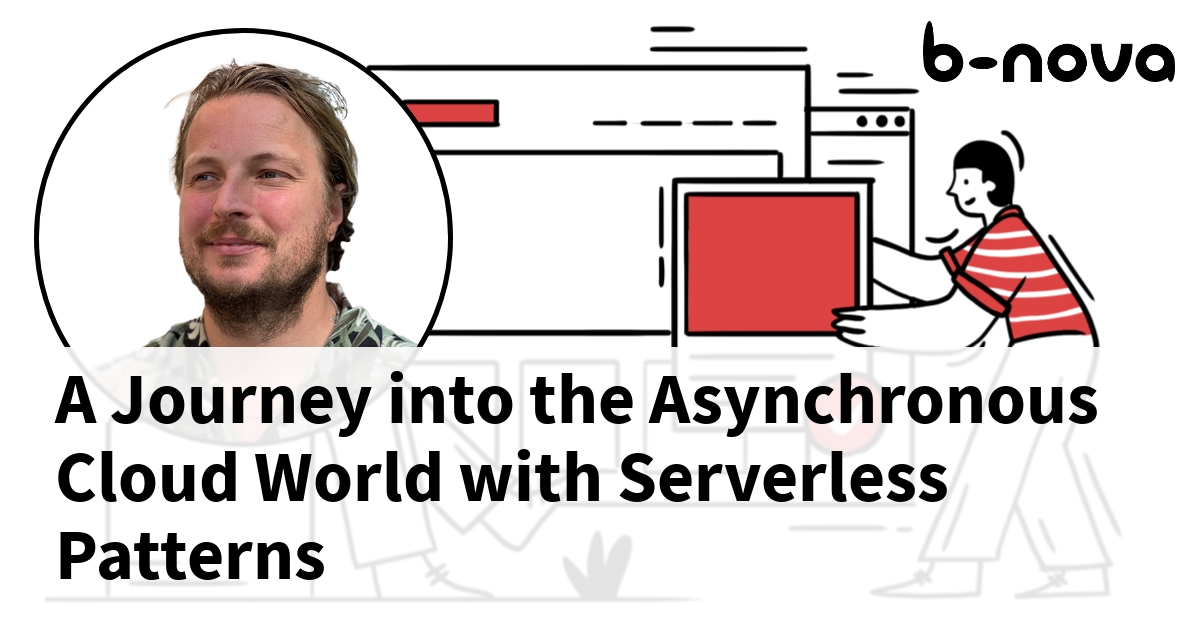 A Journey into the Asynchronous Cloud World with Serverless Patterns | b-nova
