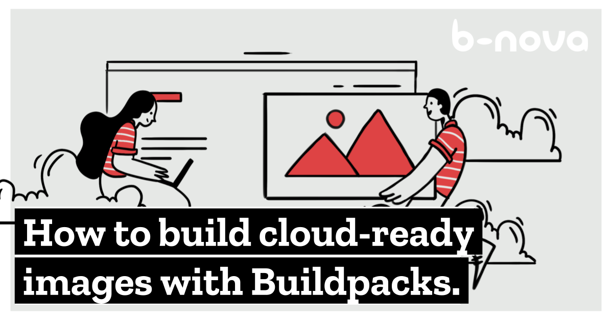 How to build cloud-ready images with Cloud Native Buildpacks. | b-nova