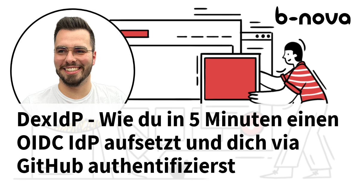 DexIdP - Wie du in 5 Minuten einen OIDC IdP aufsetzt und dich via GitHub authentifizierst | b-nova