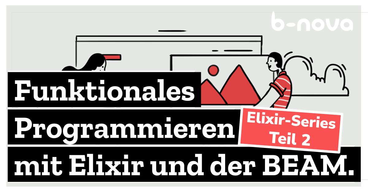 Funktionale Programmierung und Actor Model mit Elixir und der BEAM | b-nova