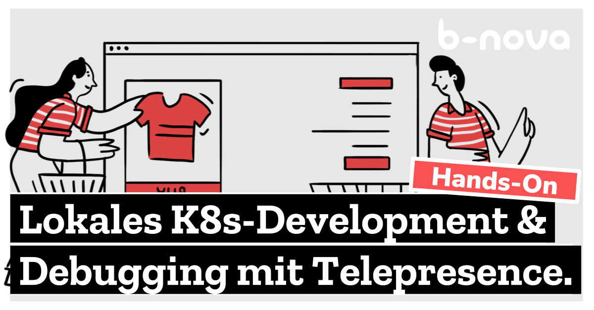 Lokales K8s-Development & -Debugging mit Telepresence (Hands-On) | b-nova