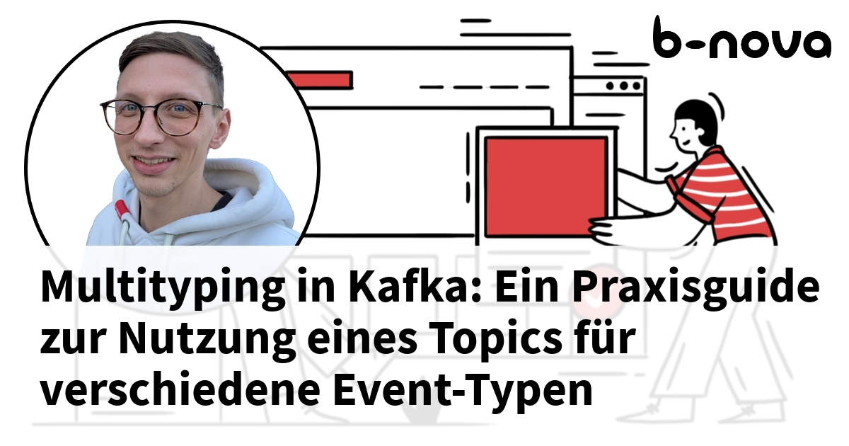 Multityping in Kafka: Ein Praxisguide zur Nutzung eines Topics für verschiedene Event-Typen | b-nova
