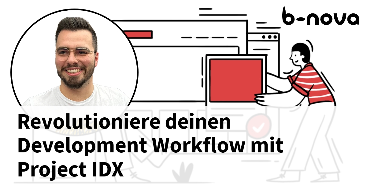 Revolutioniere deinen Development Workflow mit Project IDX | b-nova Revolutioniere deinen Development Workflow mit Project IDX | b-nova